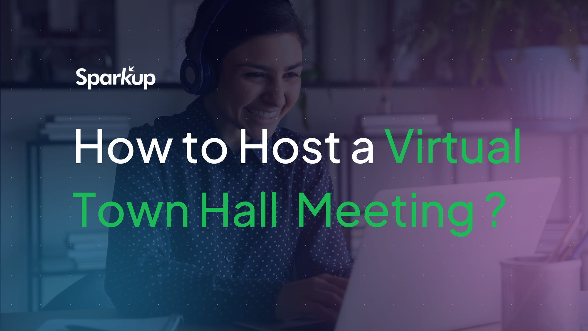 Sparkup - How to Host a Virtual Town Hall Meeting